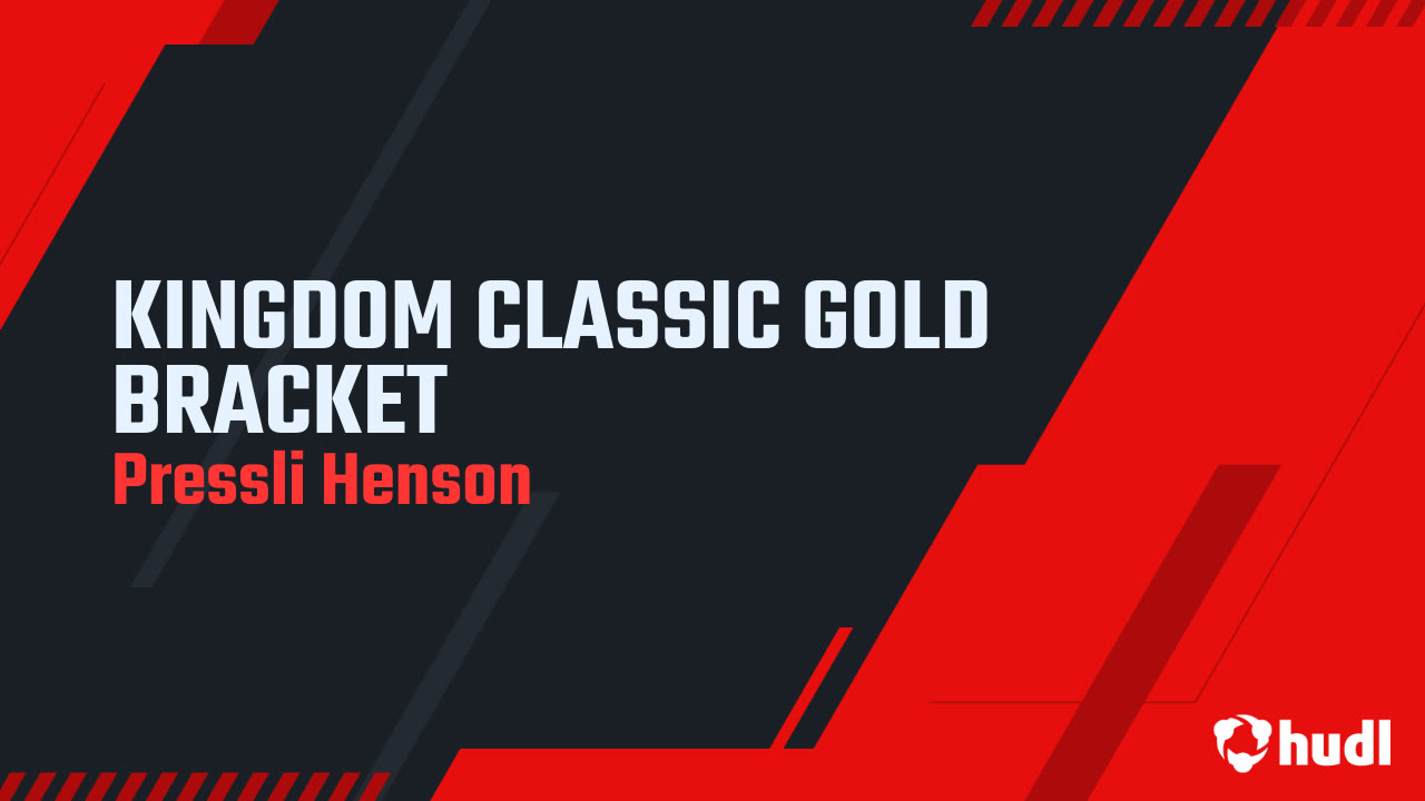 KINGDOM CLASSIC GOLD BRACKET - Pressli Henson highlights - Hudl