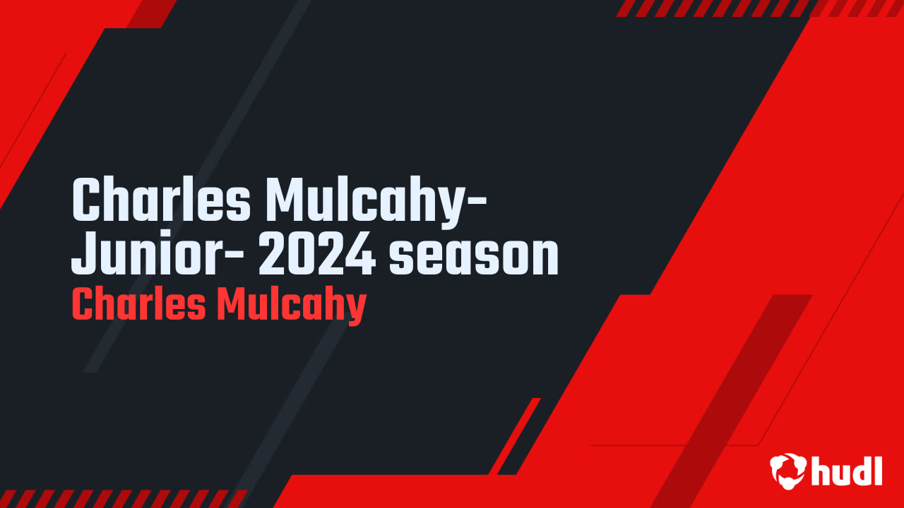 Charles Mulcahy-Junior- 2024 season - Charles Mulcahy highlights - Hudl