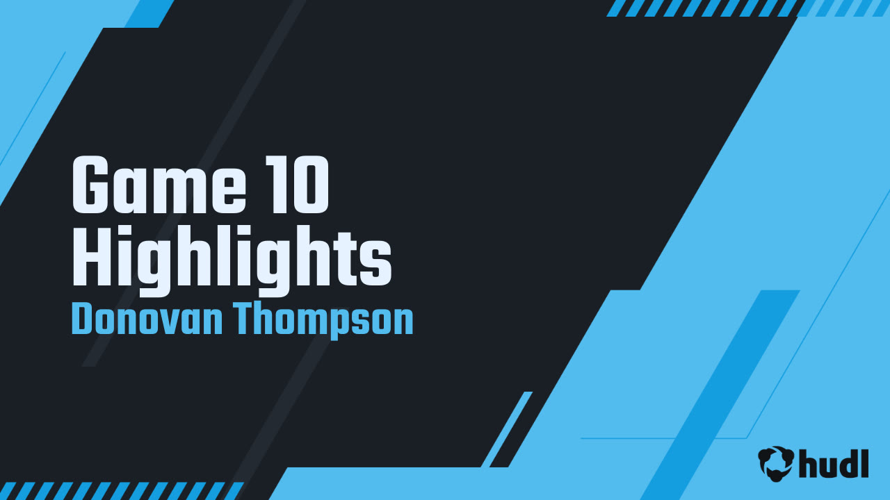 Game 10 Highlights - Donovan Thompson highlights - Hudl