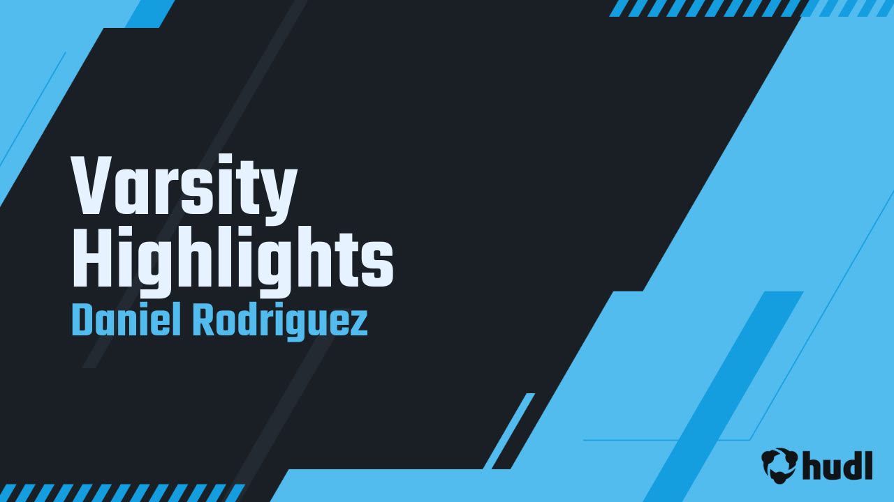 Varsity Highlights - Daniel Rodriguez highlights - Hudl
