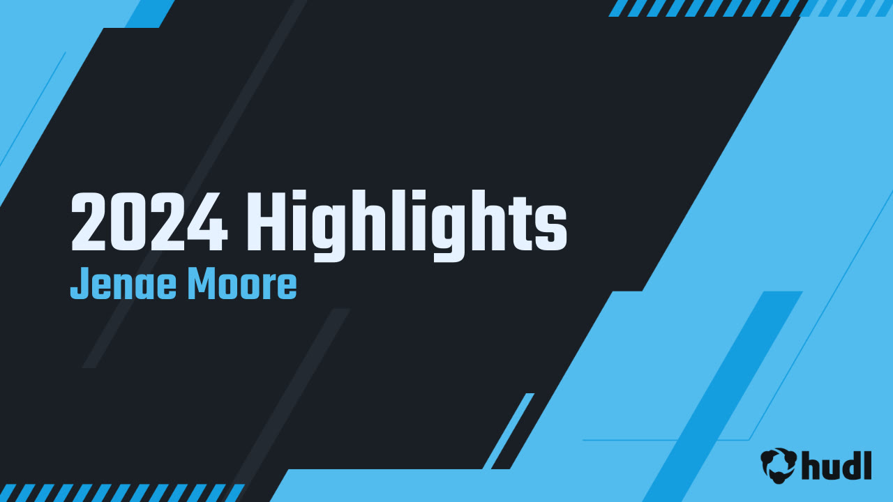 2024 Highlights - Jenae Moore highlights - Hudl