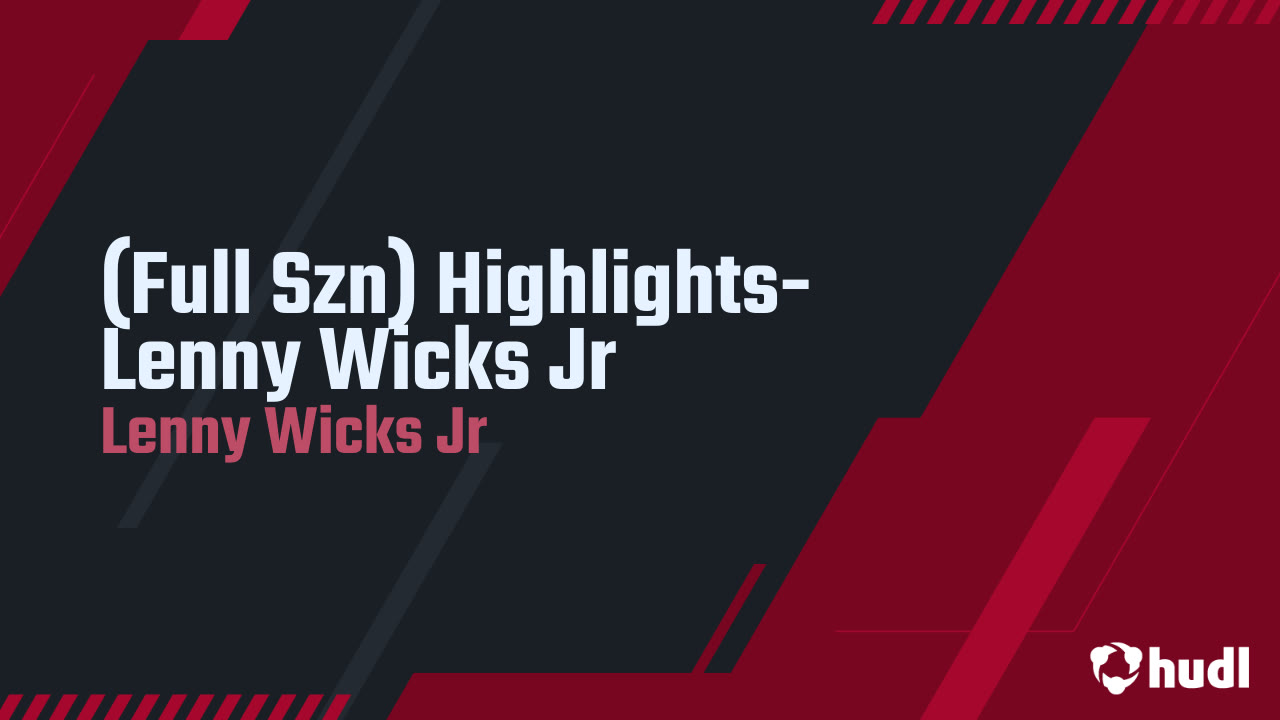 (Full Szn) Highlights-Lenny Wicks Jr - Lenny Wicks Jr highlights - Hudl