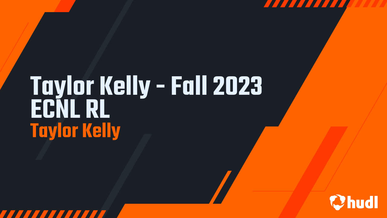 Taylor Kelly - Fall 2023 ECNL RL - Taylor Kelly highlights - Hudl