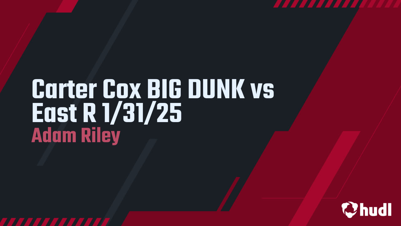 Carter Cox BIG DUNK vs East R 1/31/25 - Adam Riley highlights - Hudl