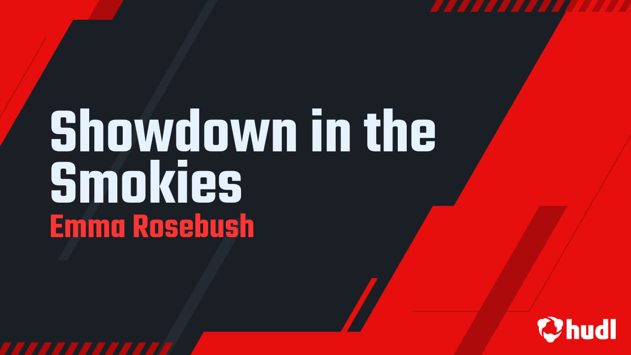Showdown in the Smokies - Emma Rosebush highlights - Hudl