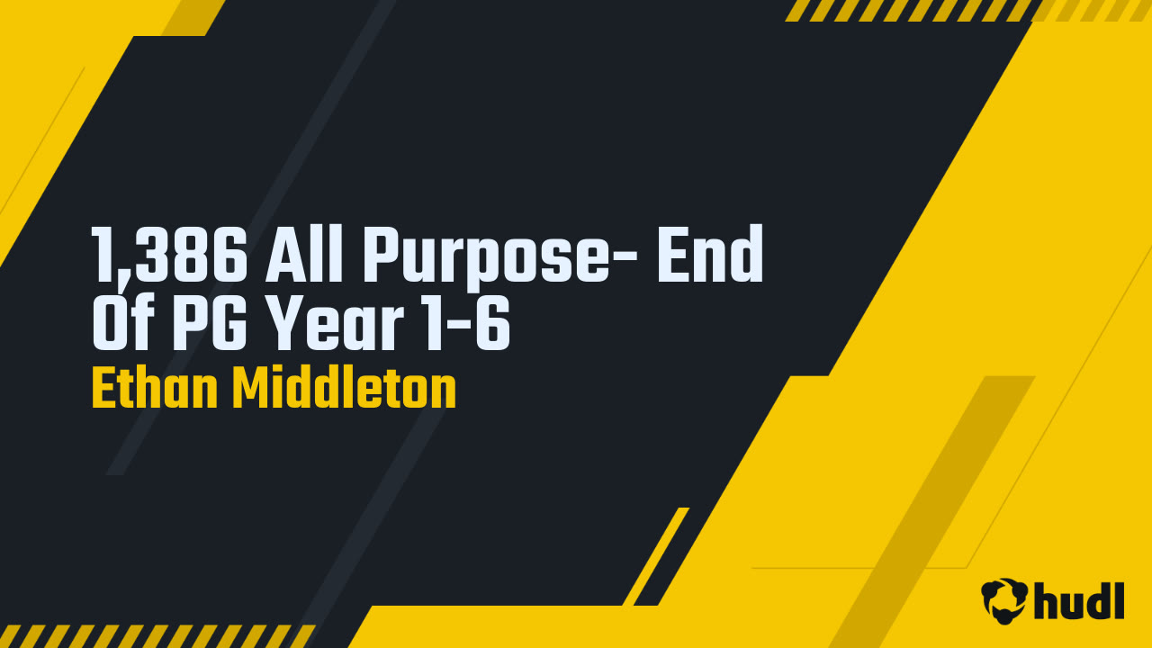1,386 All Purpose- End Of PG Year 1-6 - Ethan Middleton highlights - Hudl