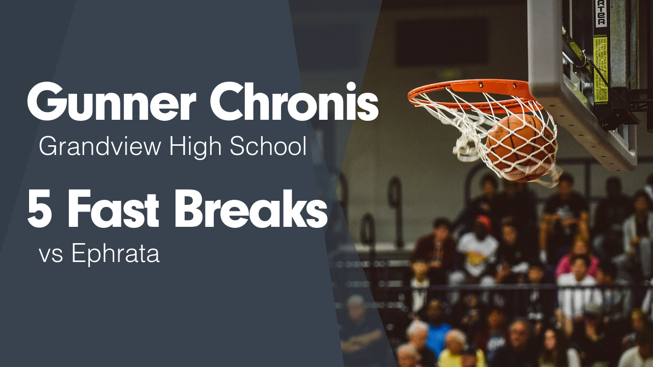 5 Fast Breaks vs Ephrata - Gunner Chronis highlights - Hudl