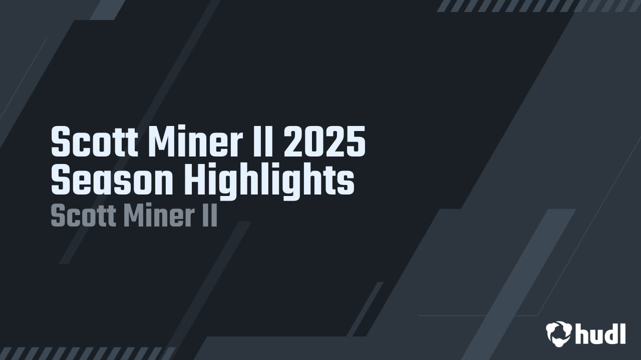 Scott Miner II 2025 Season Highlights - Scott Miner II highlights - Hudl
